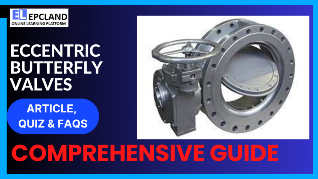Eccentric Butterfly Valves: A Comprehensive Guide || 5 FAQs & Quiz - Blog EPCland