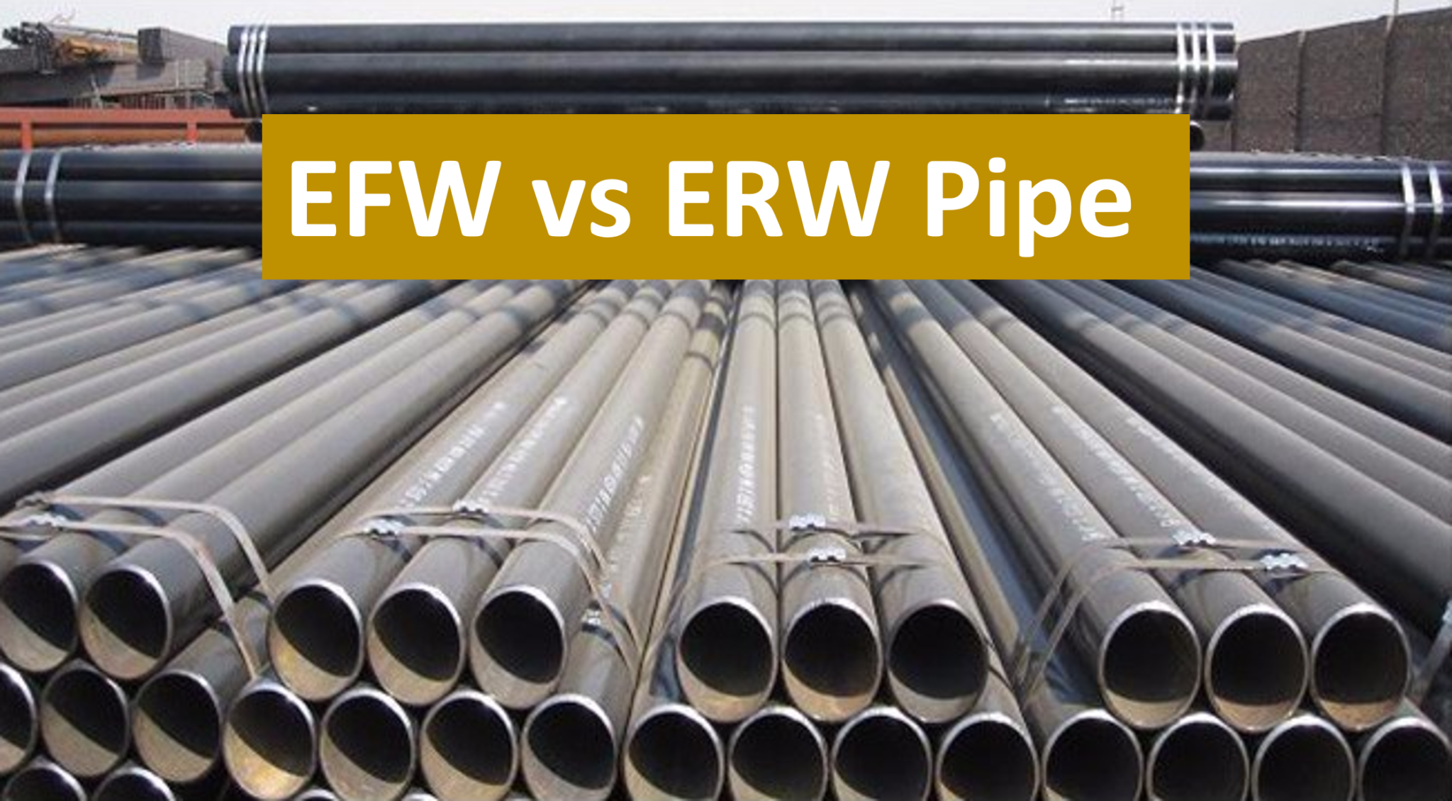 EFW vs ERW Pipes: A Comprehensive Guide || 5 FAQs & Quiz - Blog EPCland